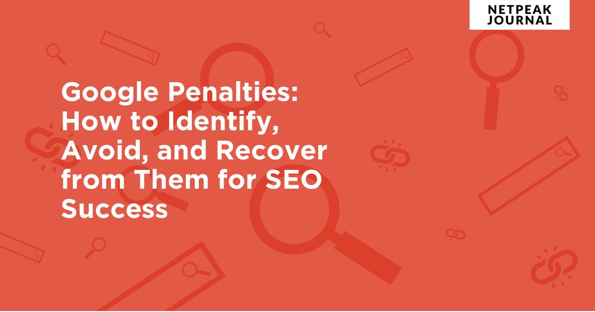 Google Penalties: How to Identify, Avoid, and Recover from Them for SEO ...