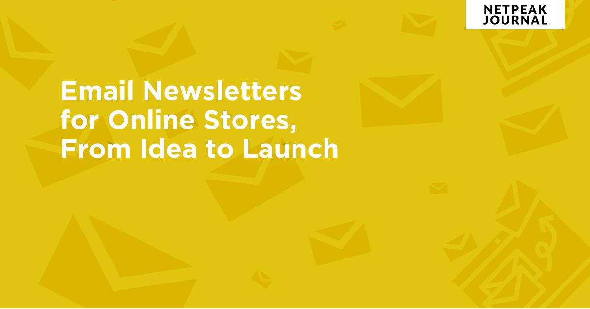 Email Newsletters for Online Stores, From Idea to Launch