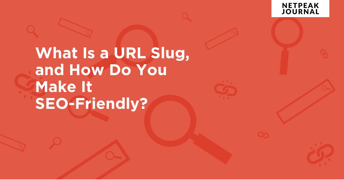 What Is a URL Slug, and How Do You Make It SEO-Friendly?