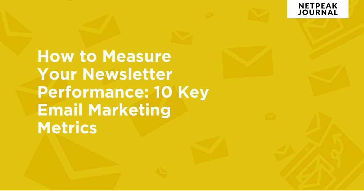How to Measure Your Newsletter Performance: 10 Key Email Marketing Metrics