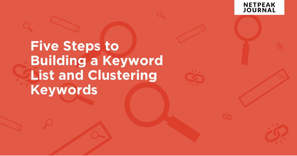 Five Steps to Building a Keyword List and Clustering Keywords