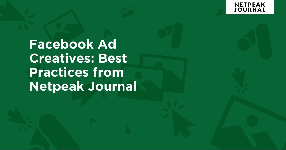 Facebook Ad Creatives: Best Practices from Netpeak Journal